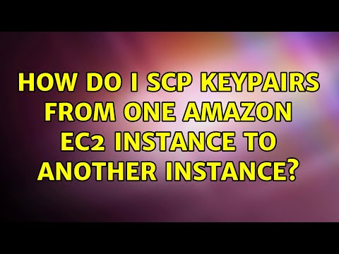 How do I SCP keypairs from one Amazon EC2 instance to another instance? (3 Solutions!!)