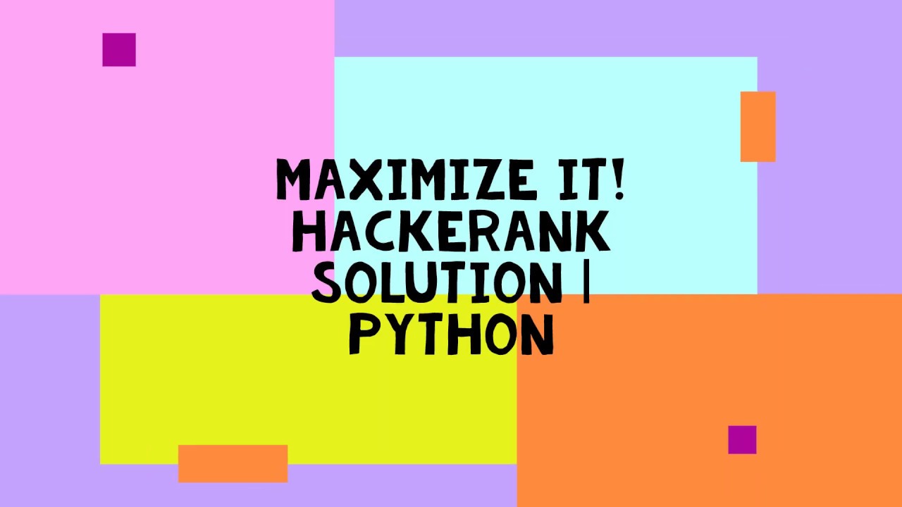 MAXIMIZE IT! HACKERANK SOLUTION | PYTHON