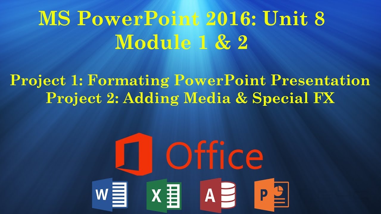 UNIT 8: MS PowerPoint Module 1 - Project 1 and 2