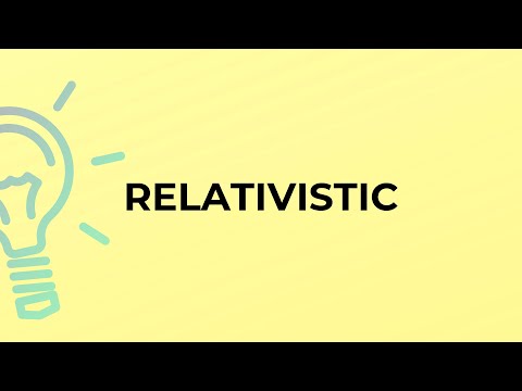 What is the meaning of the word RELATIVISTIC?