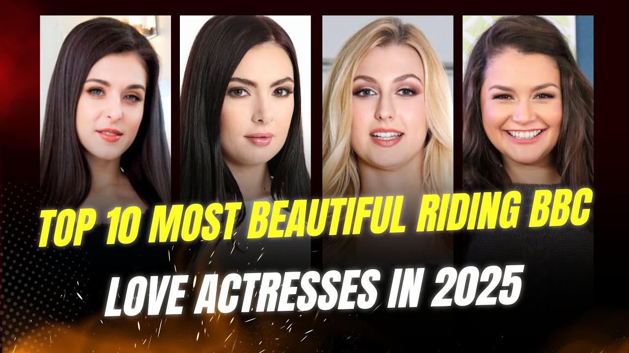 Top 10 Most Beautiful Riding BBC Love Actresses In 2025
