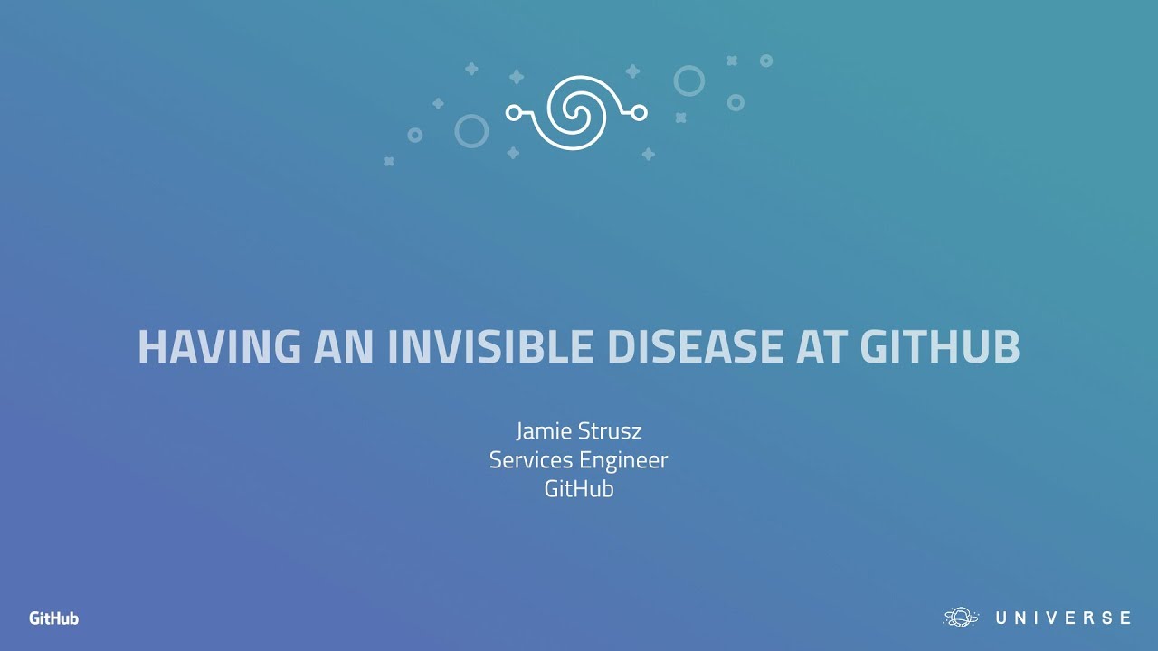 Having an invisible disease at GitHub - GitHub Universe 2017