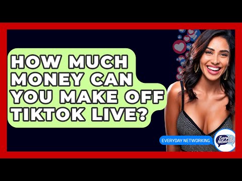 How Much Money Can You Make Off TikTok Live? - Everyday-Networking
