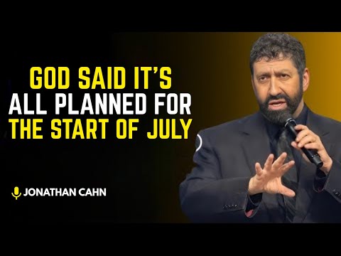 "GOD SAID IT'S ALL PLANNED FOR THE START OF JULY" || JONATHAN CAHN || BEST MOTIVATIONAL SPEECH