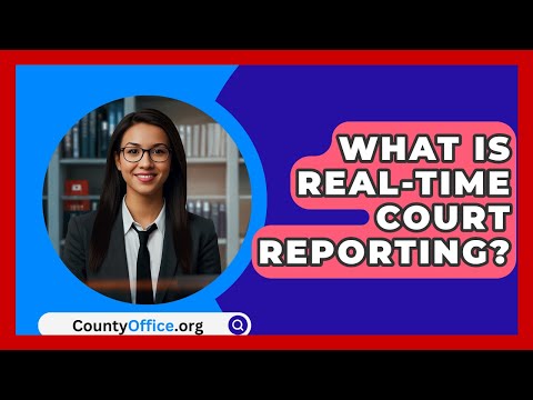 What Is Real-time Court Reporting? - CountyOffice.org