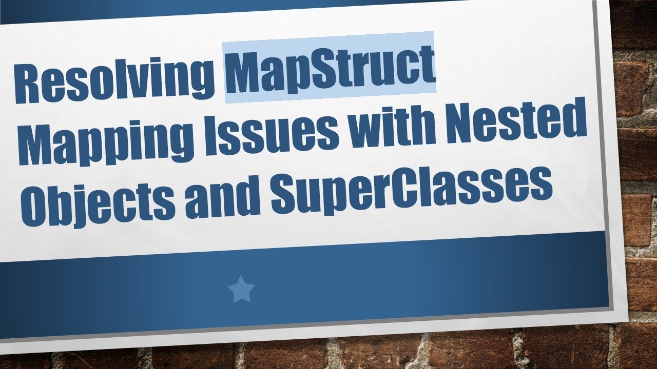 Resolving MapStruct Mapping Issues with Nested Objects and SuperClasses