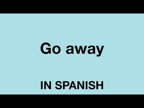 How To Say (Go away) In Spanish