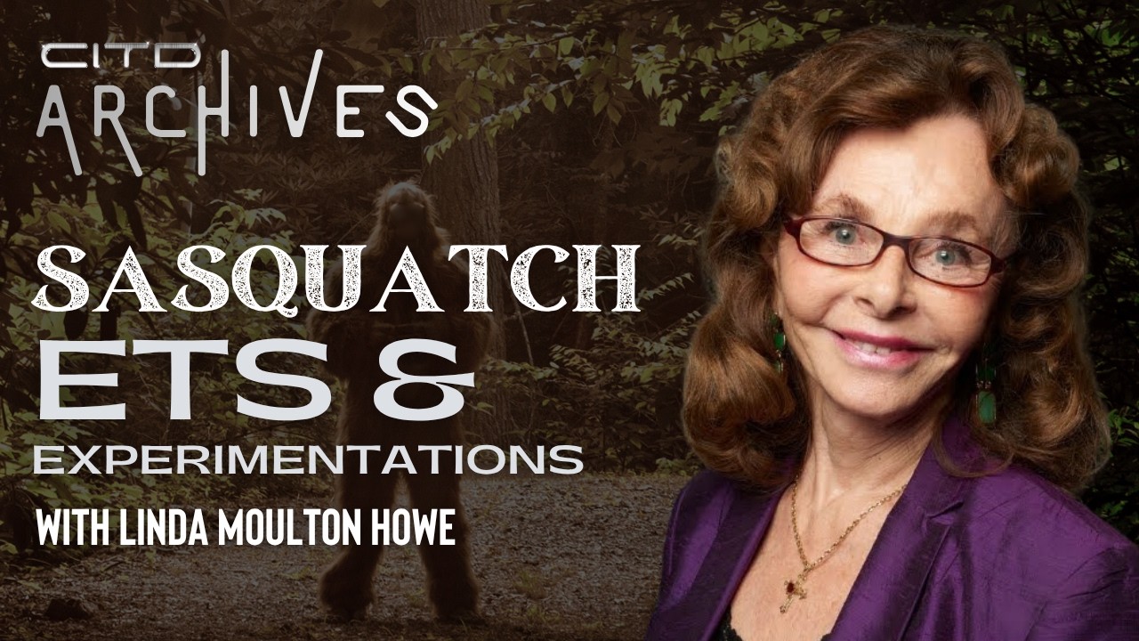 Sasquatch, ETs, & Experimentations with Linda Moulton Howe - CITD Archives