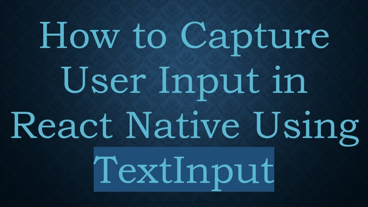 How to Capture User Input in React Native Using TextInput