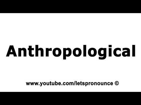 How to Pronounce Anthropological