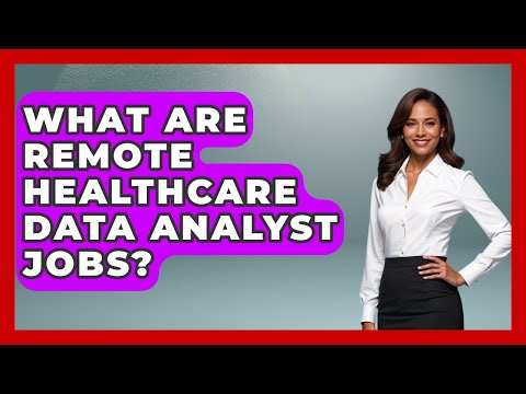What Are Remote Healthcare Data Analyst Jobs? - Job Success Network