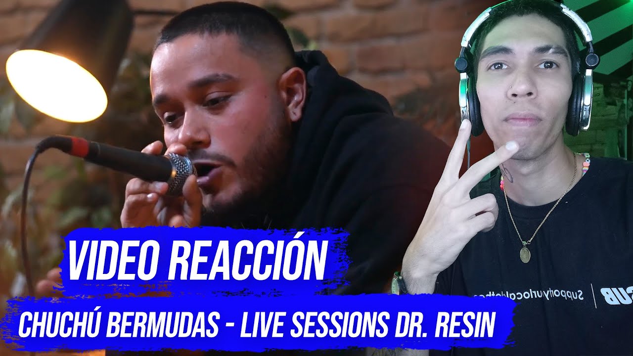 VIDEO REACCIÓN - CHUCHÚ BERMUDAS - Dr  Resin Live Sessions
