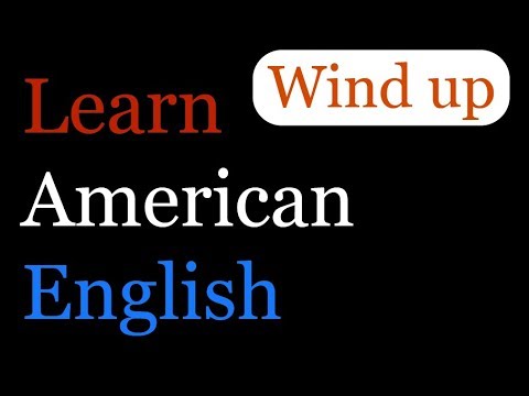 Wind Up meaning in English | Learn English