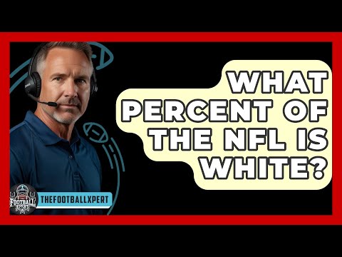 What Percent Of The NFL Is White? - The Football Xpert