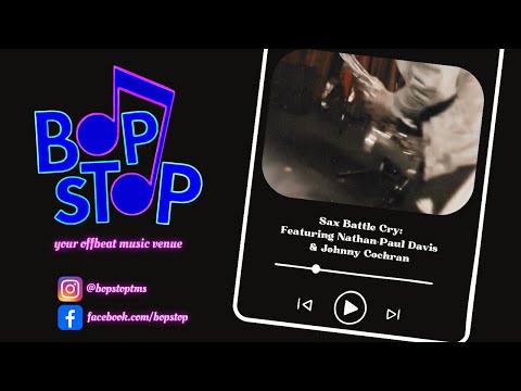 Sax Battle Cry: Featuring Nathan-Paul Davis & Johnny Cochran - Live @ BOP STOP