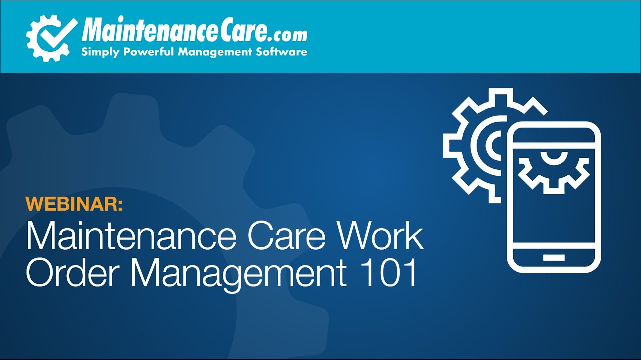 Maintenance Care Work Order Management 101 - CMMS and Work Order Software