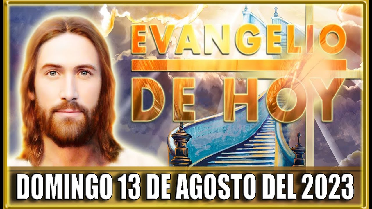 EVANGELIO DE HOY DOMINGO 13 DE AGOSTO DEL 2023 | PALABRA DE DIOS