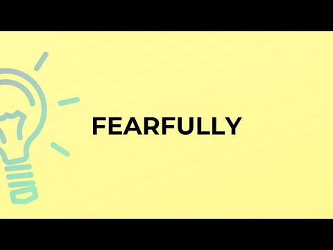 What is the meaning of the word FEARFULLY?