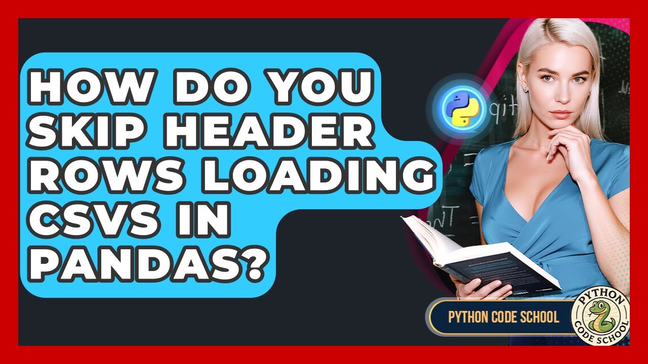How Do You Skip Header Rows Loading CSVs In Pandas? - Python Code School