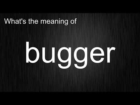 What's the meaning of "bugger", How to pronounce bugger?