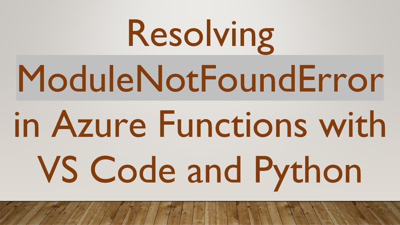 Resolving ModuleNotFoundError in Azure Functions with VS Code and Python