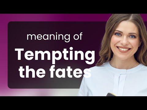 Exploring the Phrase "Tempting the Fates"