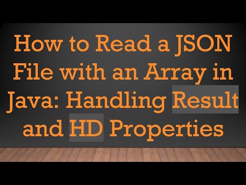 How to Read a JSON File with an Array in Java: Handling Result and HD Properties