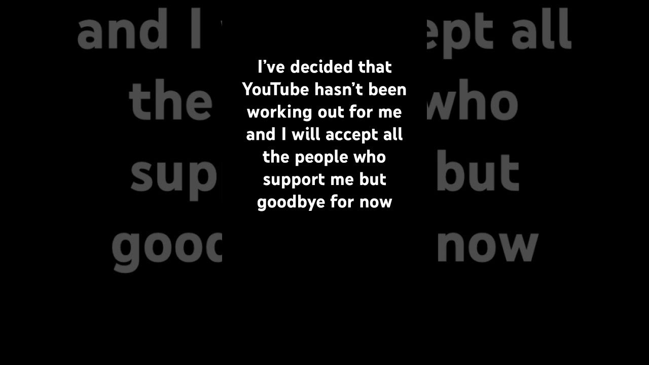Goodbye for now to all my supporters and bye to the haters