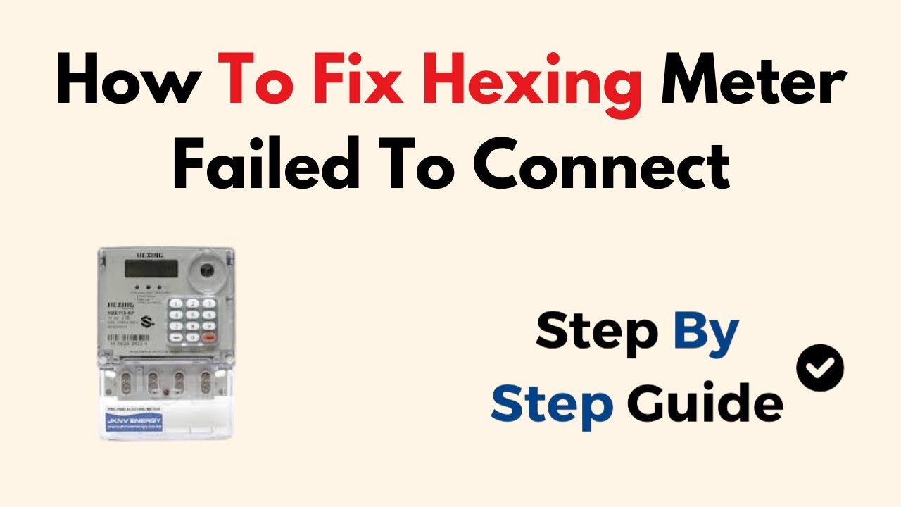 How to Fix Hexing Meter Failed to Connect – Step-by-Step WiFi & Signal Troubleshooting Guide