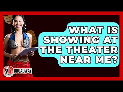 What Is Showing At The Theater Near Me? - Broadway Behind The Curtain