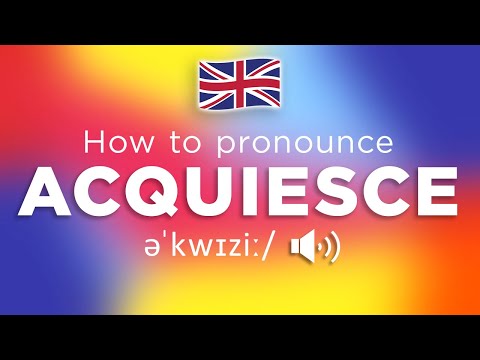 How To Pronounce Acquiesce (100% CORRECTLY!!)