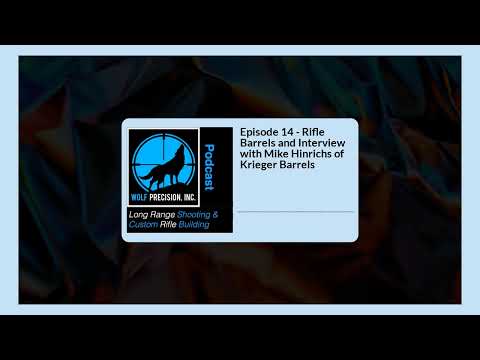 Episode 14 - Rifle Barrels and Interview with Mike Hinrichs of Krieger Barrels
