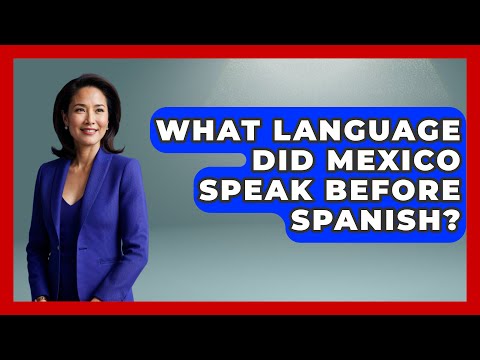 What Language Did Mexico Speak Before Spanish? - The Language Library