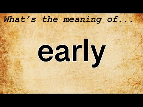 Early Meaning : Definition of Early