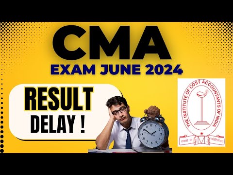 CMA Result Delay ! | CMA Exam June 2024 Result | CMA Inter & Final June 2024 Result
