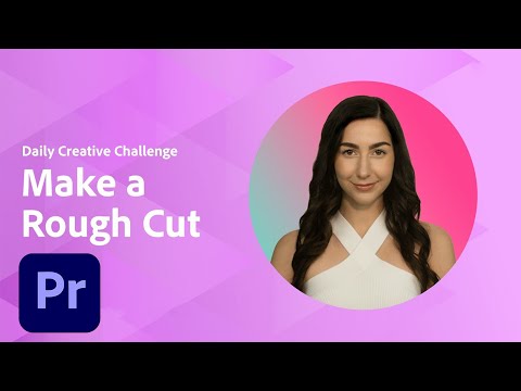 Premiere Daily Creative Challenge - Make a Rough Cut | Adobe Creative Cloud