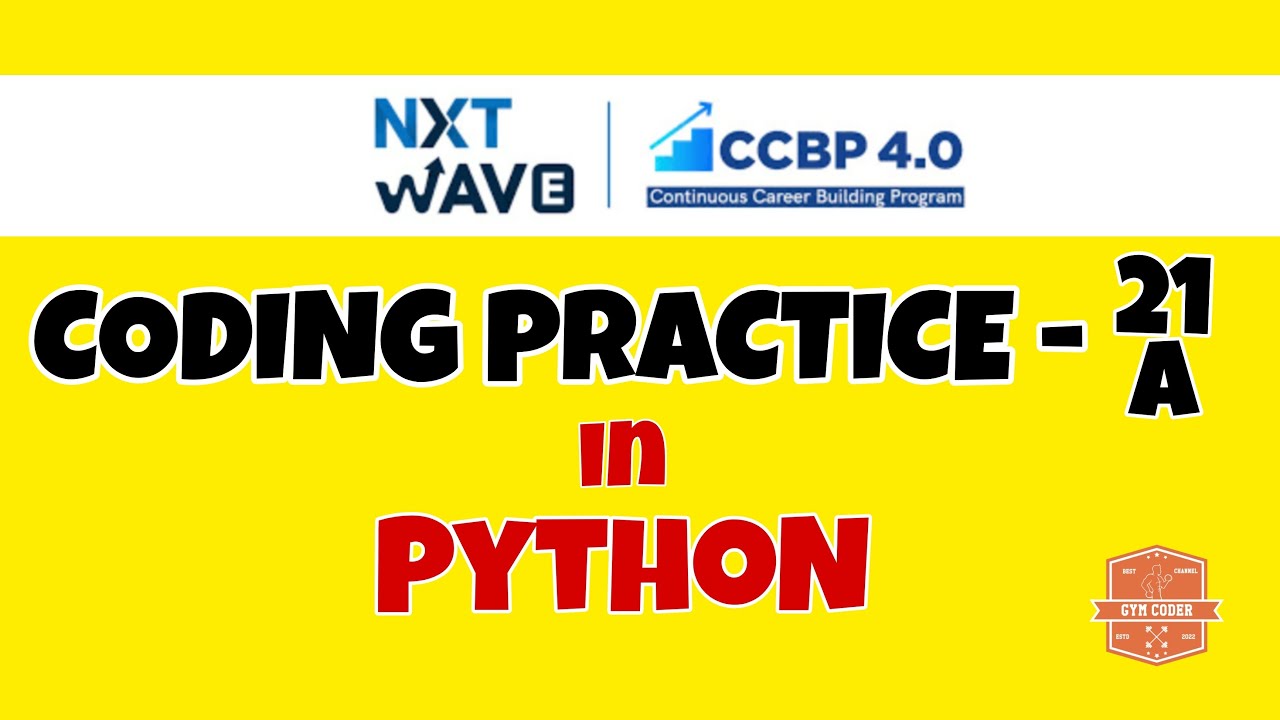 Coding Practice - 21A | PYTHON | NXTWAVE | CCBP | Code Solutions By GYM CODER | PYTHON CP SERIES |