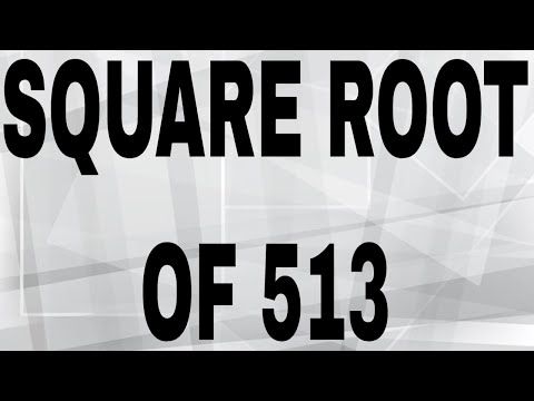 SQUARE ROOT OF 513