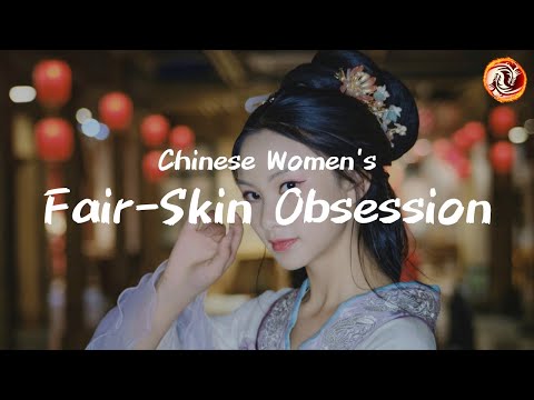 Chinese Women's Fair-Skin Obsession: The Cultural Roots and Modern Impact