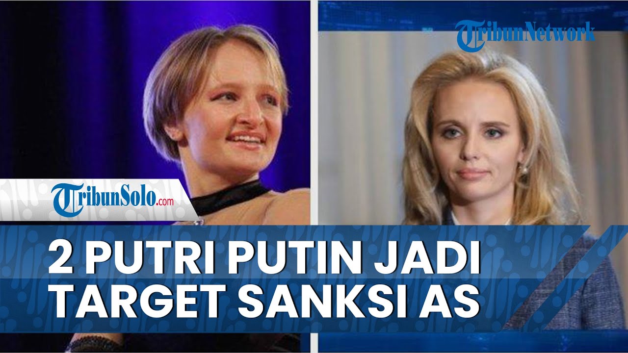 2 Putri Putin Jadi Target Sanksi Baru AS karena Dianggap Sembunyikan ...