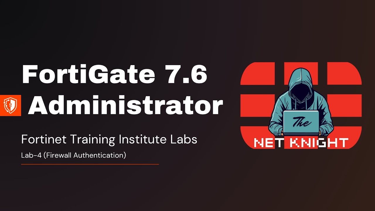FortiGate Administrator 7.6 Training Institute Labs | Lab-4 (Firewall Authentication)
