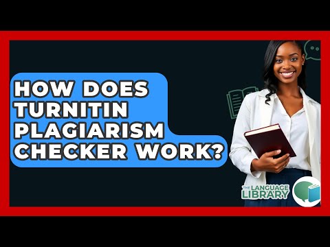 How Does Turnitin Plagiarism Checker Work? - The Language Library