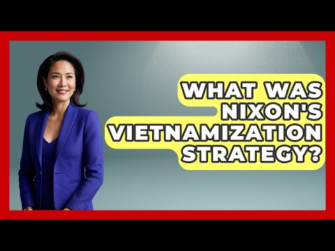 What Was Nixon's Vietnamization Strategy? - The Right Politics