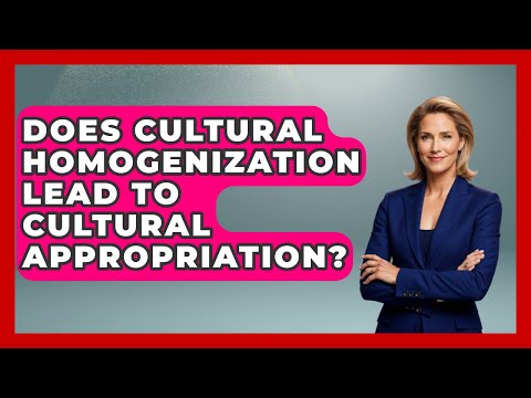 Does Cultural Homogenization Lead To Cultural Appropriation? - Moments That Shocked Us