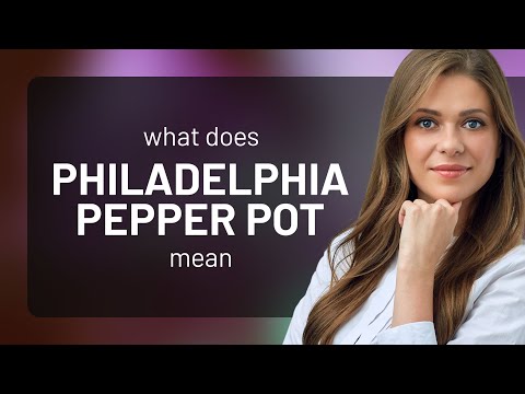 Philadelphia pepper pot • PHILADELPHIA PEPPER POT definition