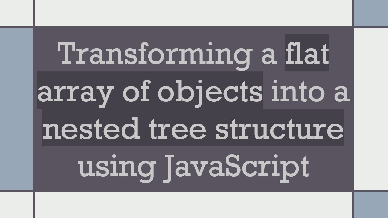 Transforming a flat array of objects into a nested tree structure using JavaScript