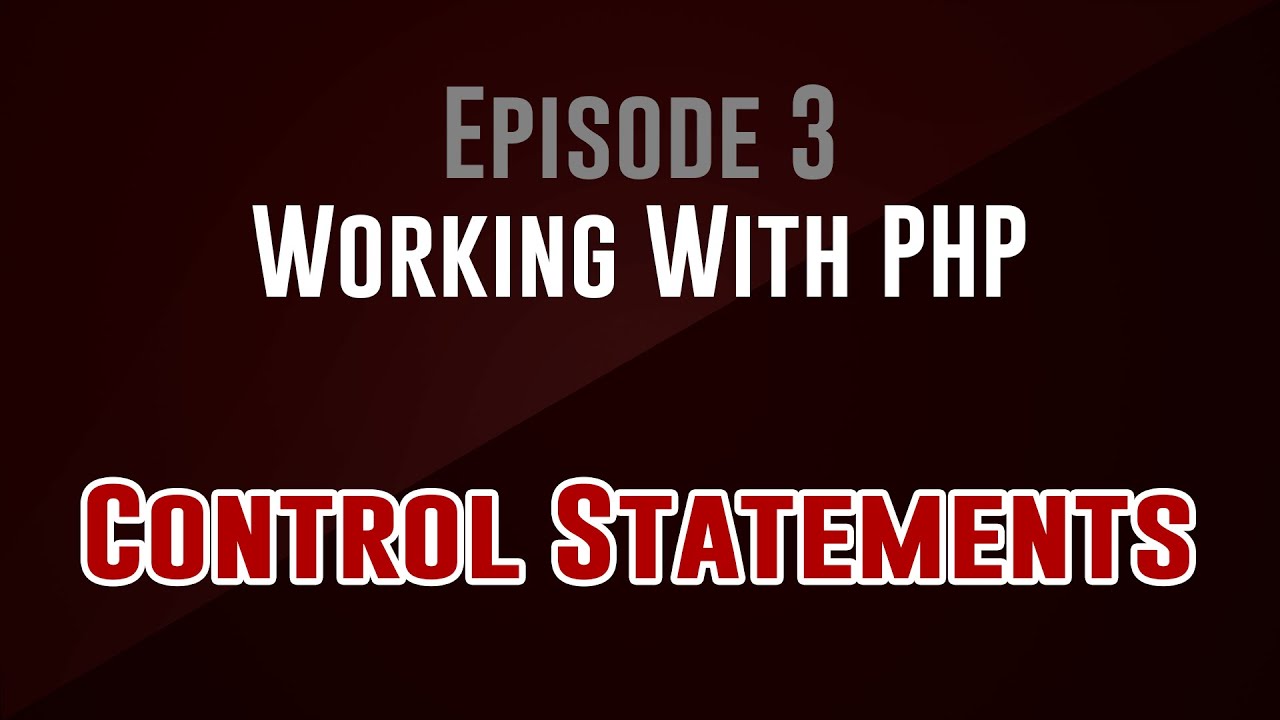 [Working With PHP] Episode 3: Control Statements
