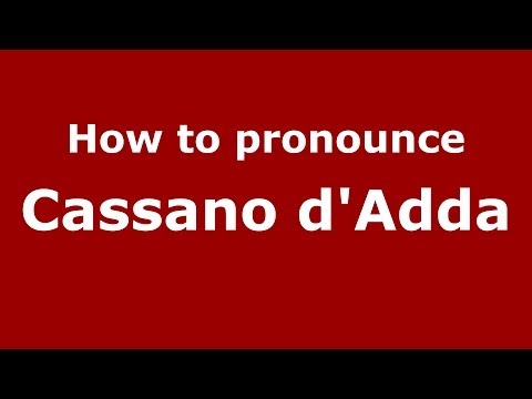 How to pronounce Cassano d'Adda (Italian/Italy) - PronounceNames.com