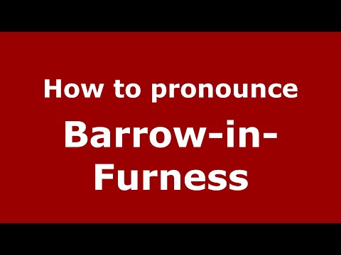 How to pronounce Barrow-in-Furness (English/UK) - PronounceNames.com