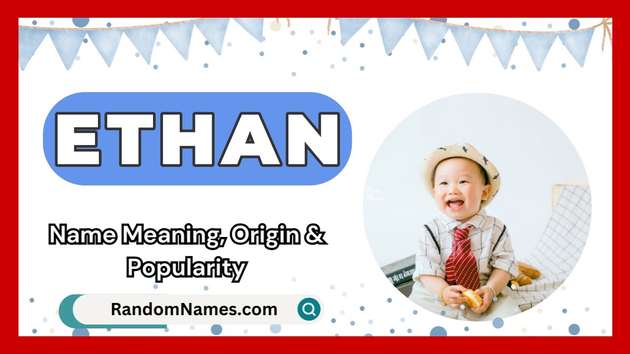 Ethan - Baby Boy Name Meaning, Origin & Popularity - RandomNames.com